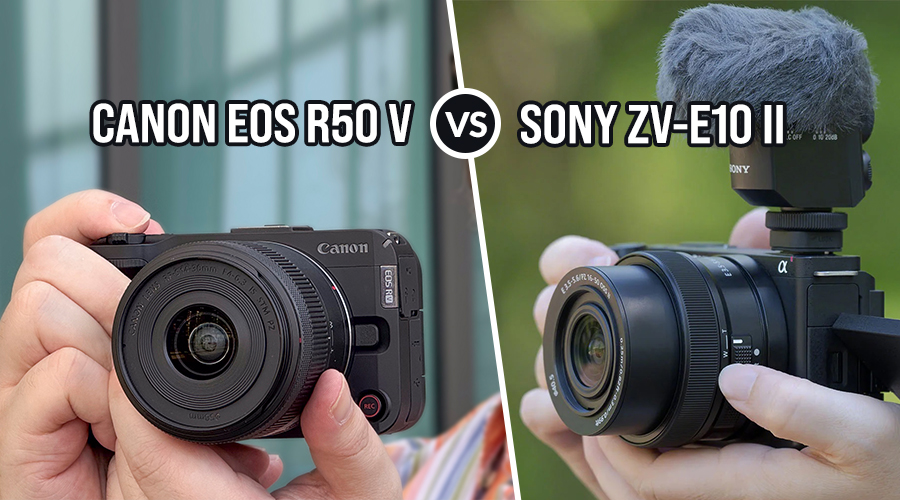 Canon EOS R50 V Vs Sony ZV-E10 II: Đâu Là Camera Tốt Nhất Để Quay Vlog?