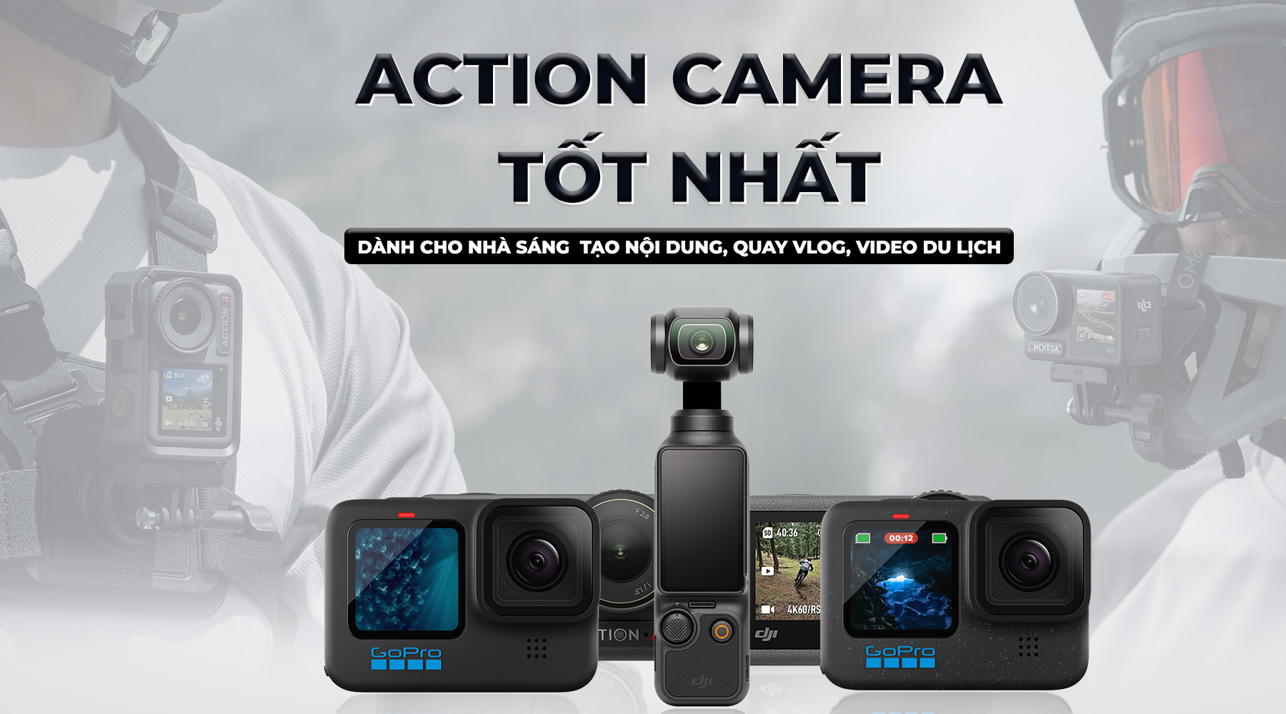 TOP 10+ CAMERA HÀNH ĐỘNG (ACTION CAMERA) TỐT NHẤT 2024