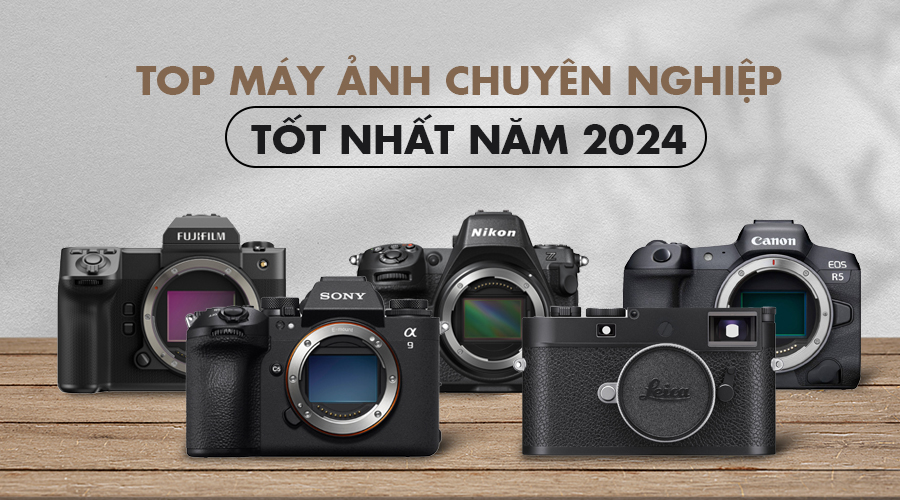 Top 10+ Máy Ảnh Chuyên Nghiệp Tốt Nhất Năm 2024