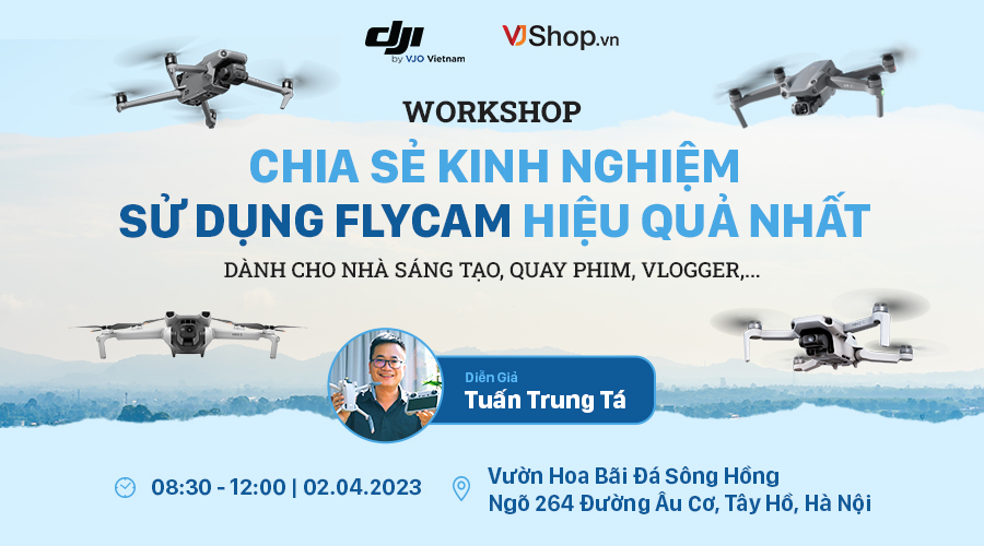 [Workshop 02-04-2023] CHIA SẺ KINH NGHIỆM SỬ DỤNG FLYCAM HIỆU QUẢ NHẤT